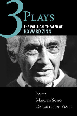 Three Plays: The Political Theater of Howard Zinn: Emma, Marx in Soho ...