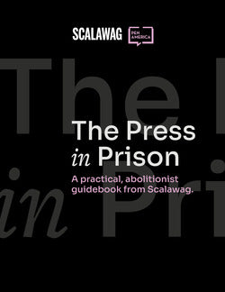 The Press in Prison: A Practical Abolitionist Guidebook from Scalawag ...