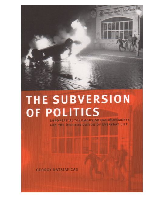 Subversion of Politics: European Autonomous Social Movements And The D ...